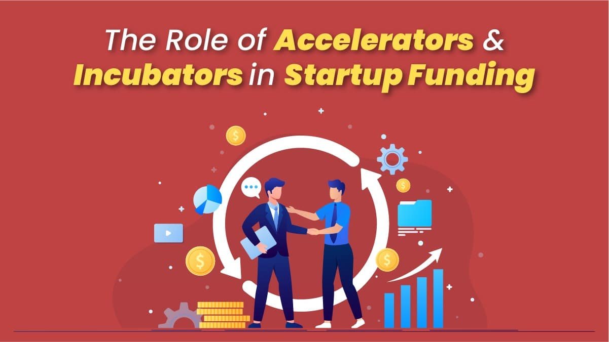 The Accelerators and Incubators Role in Startup Funding